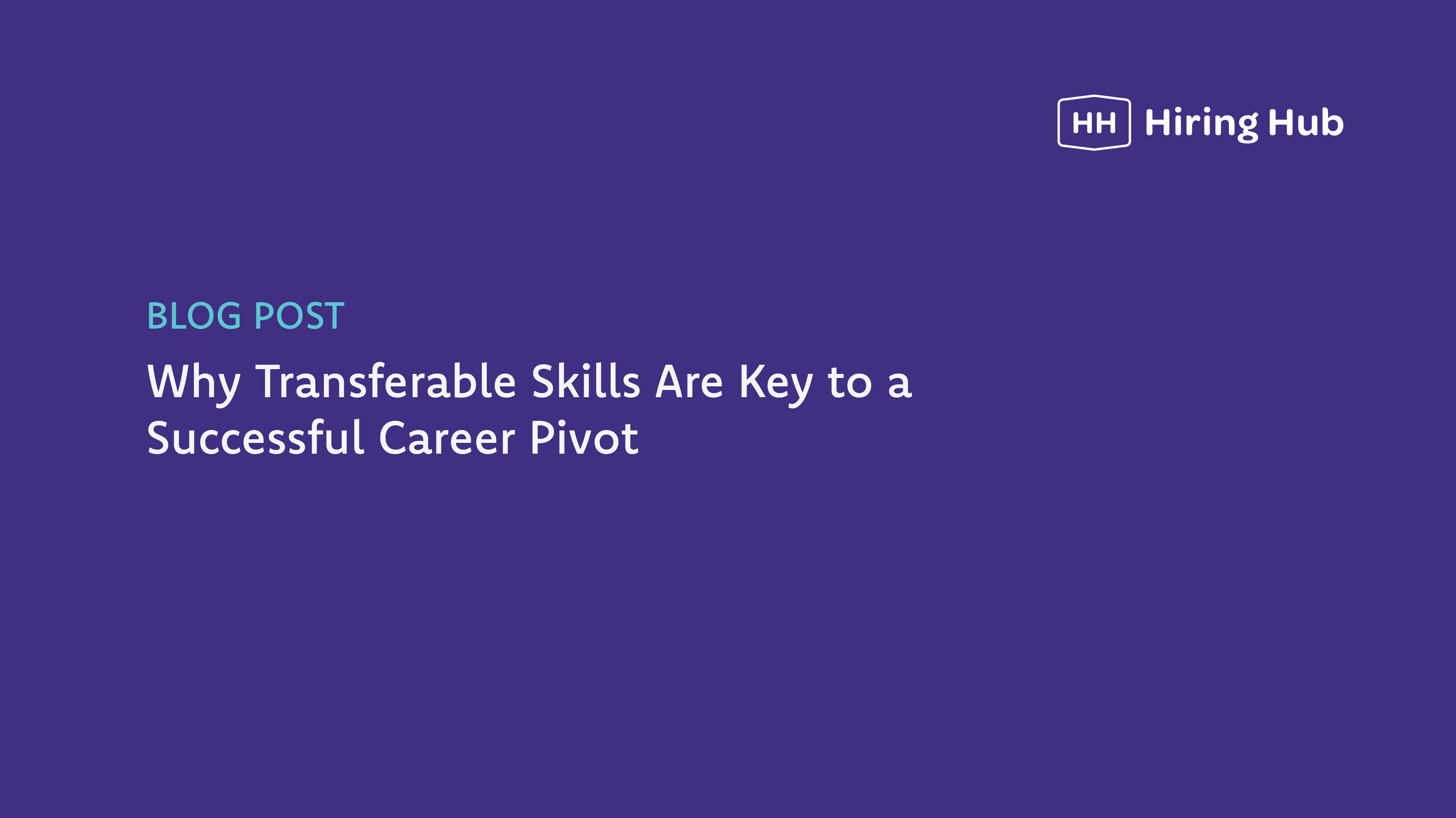 Why Transferable Skills Are Key to a Successful Career Pivot